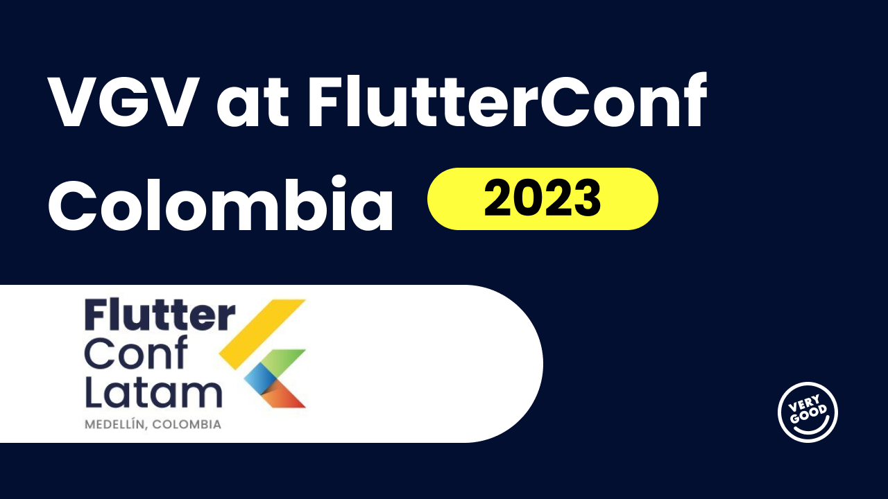Very Good Ventures at FlutterConf Latam 2023 Very Good Ventures at FlutterConf Latam 2023